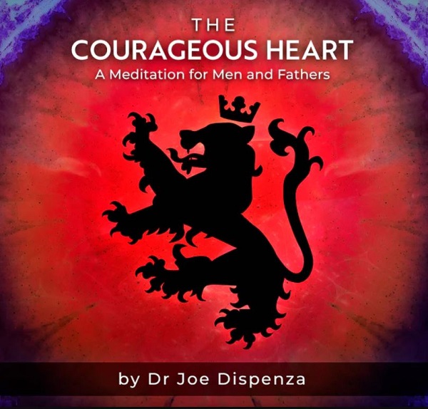 The Courageous Heart by Dr Joe Dispenza (Meditation) - Courses Go